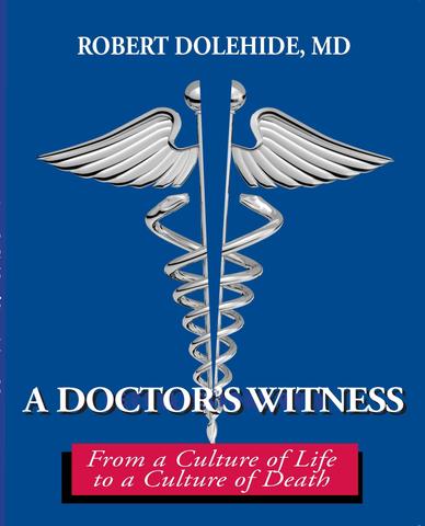 A Doctor's Witness; From a Culture of Life to a Culture of Death
